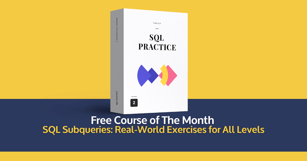 Free Course of the Month: SQL Subqueries: Real-World Exercises For All ...